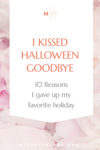 10 Reasons I Kissed Halloween Goodbye - micheleblake.com